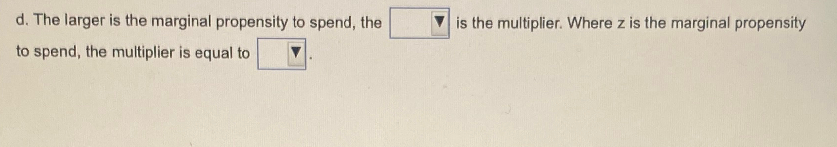 Solved d. ﻿The larger is the marginal propensity to spend, | Chegg.com