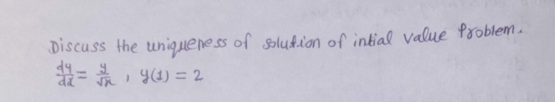 Solved Q2 dy dx Discuss the uniqueness of solution of | Chegg.com