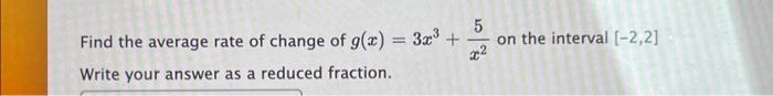 Solved Find the average rate of change of g(x)=3x3+x25 on | Chegg.com