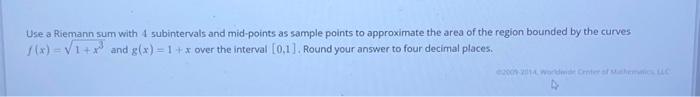 Solved Use a Riemann sum with 4 subintervals and mid-points | Chegg.com