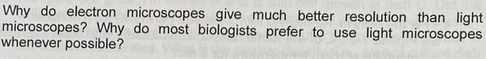 Solved Why do electron microscopes give much better | Chegg.com