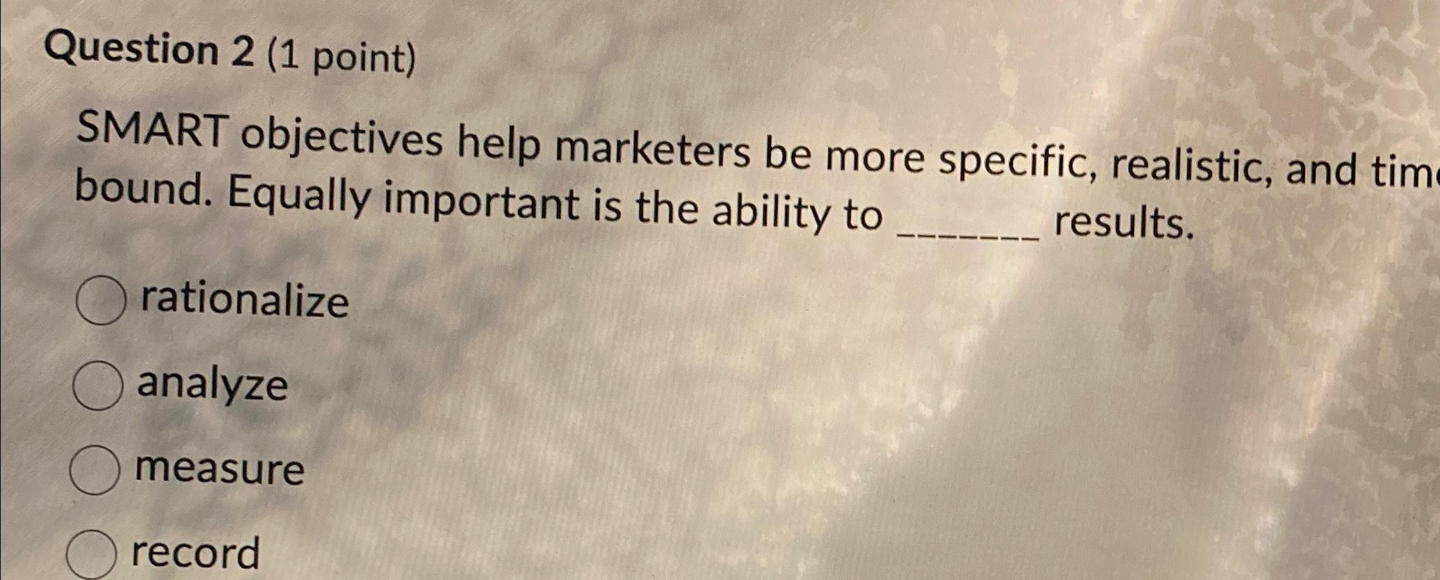 Solved Question 2 (1 ﻿point)SMART objectives help marketers | Chegg.com