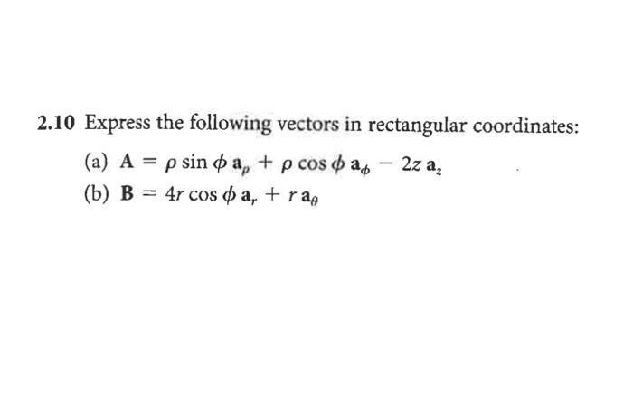 Solved 2.10 Express the following vectors in rectangular | Chegg.com