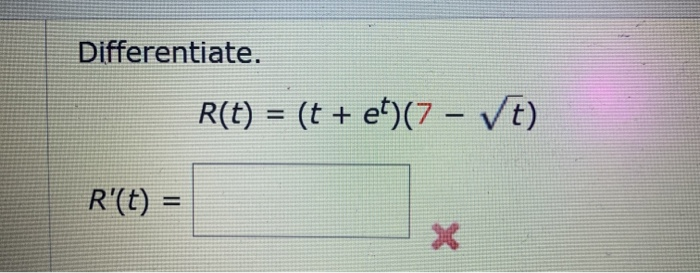 Solved Differentiate. R(t) = (t + et)(7 - Vt) R'(t) = | Chegg.com