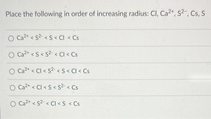 Solved Place the following in order of increasing radius: | Chegg.com