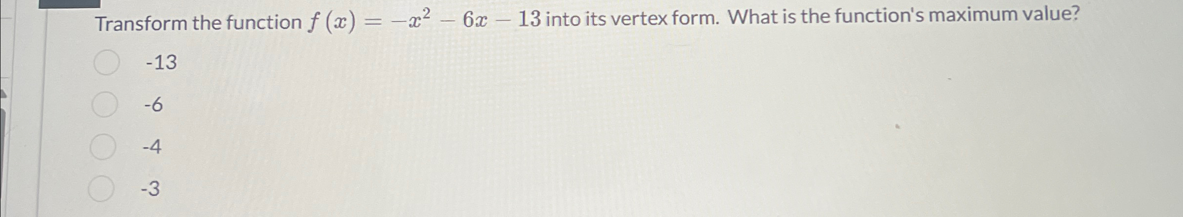 Solved Transform the function f(x)=-x2-6x-13 ﻿into its | Chegg.com