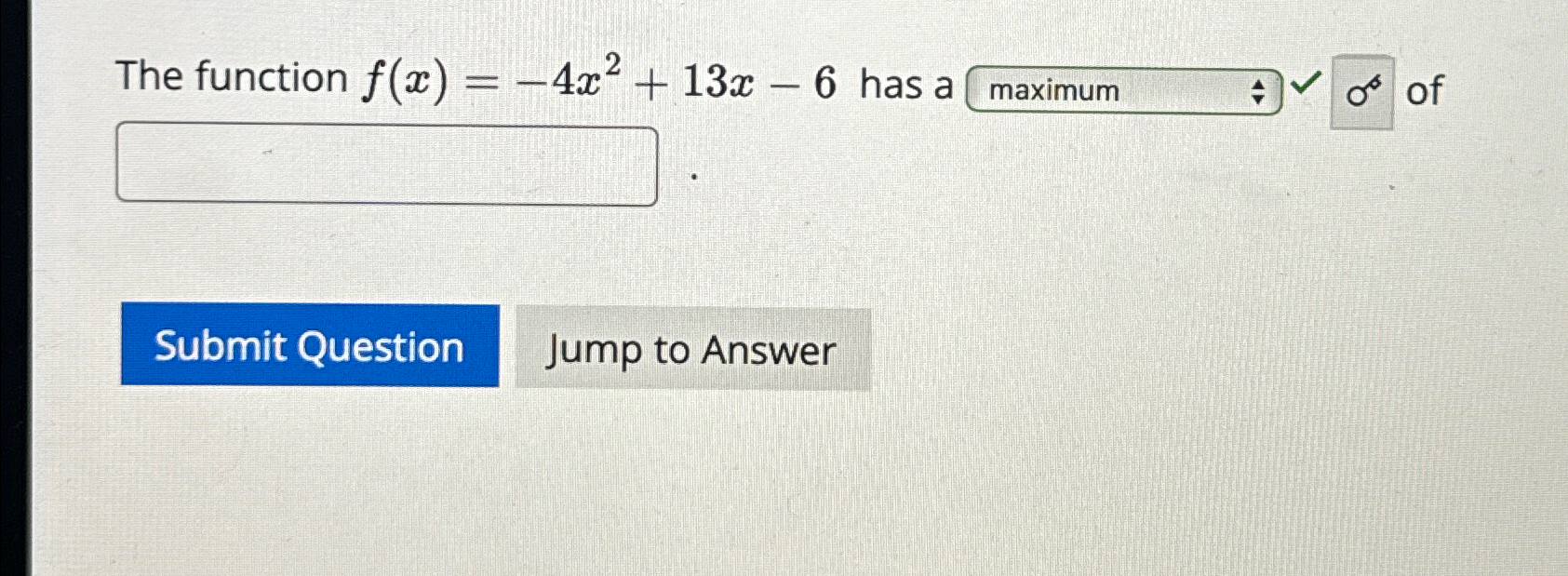 Solved The function f(x)=-4x2+13x-6 ﻿has a ( ﻿of | Chegg.com