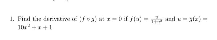 Solved 1. Find the derivative of (f∘g) at x=0 if f(u)=1+u2u | Chegg.com
