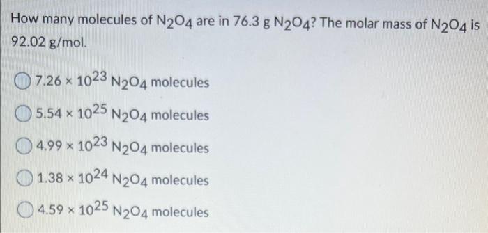 Solved How many molecules of N2O4 are in 76.3 g N2O4 ? The | Chegg.com