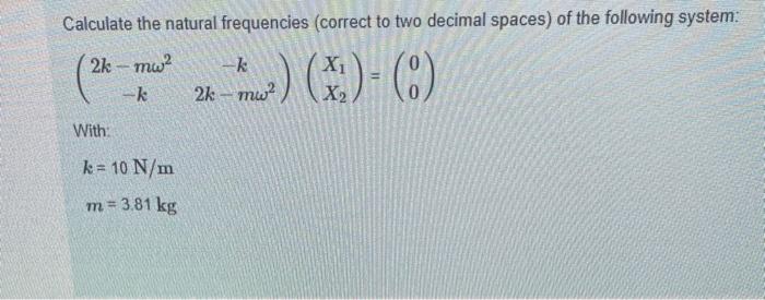 Solved Calculate the natural frequencies (correct to two | Chegg.com