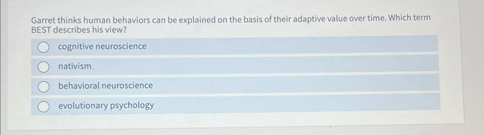 Solved Garret thinks human behaviors can be explained on the | Chegg.com