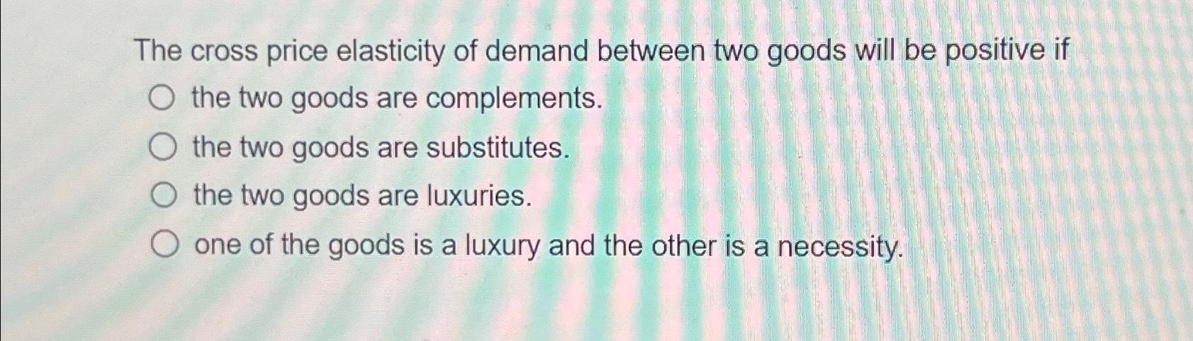 Solved The cross price elasticity of demand between two | Chegg.com