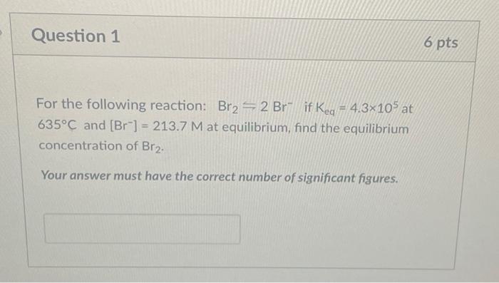 Solved For the following reaction: Br2⇋2Br−if Keq=4.3×105 at | Chegg.com