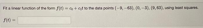 Solved Fit a linear function of the form f(t)=c0+c1t to the | Chegg.com