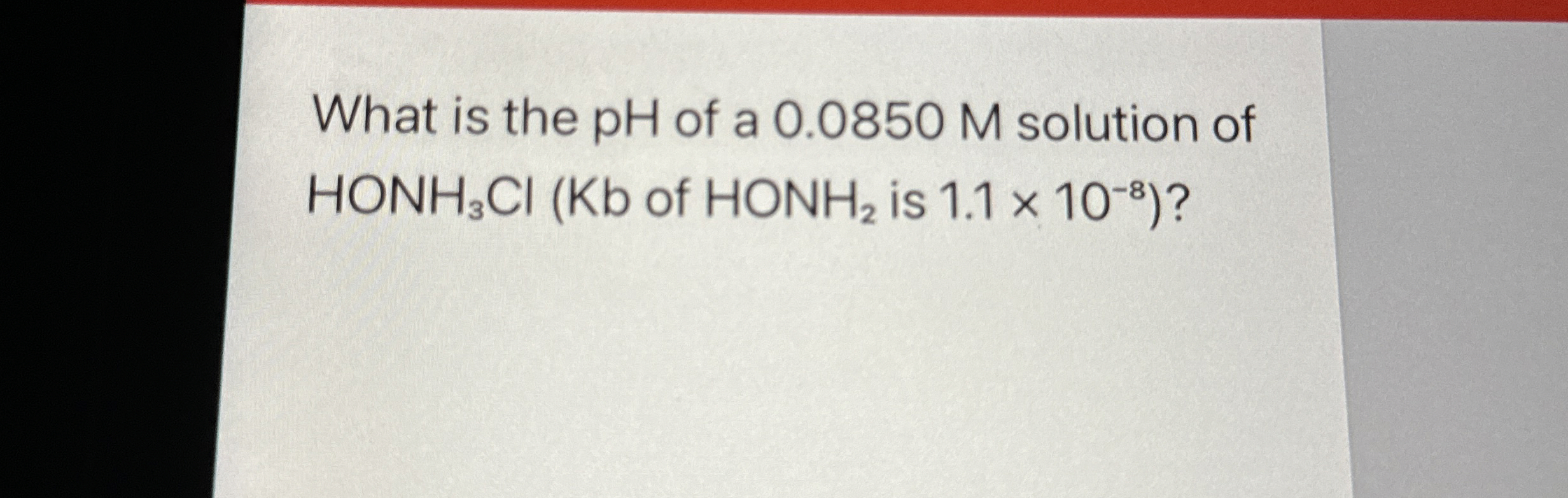 Solved What is the pH of a 0.0850 ﻿M solution of HONH3Cl | Chegg.com