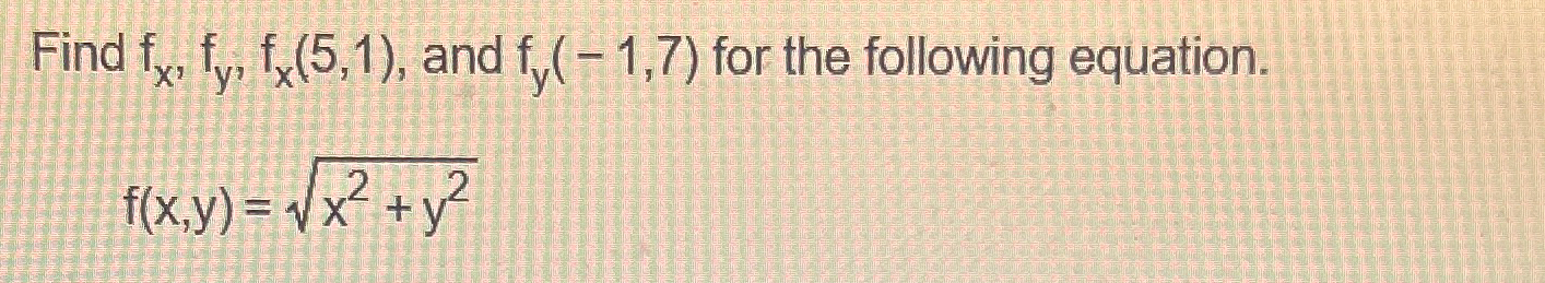 Solved Find fx,fy,fx(5,1), ﻿and fy(-1,7) ﻿for the following | Chegg.com