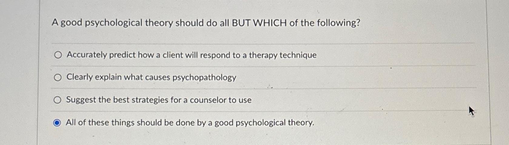 Solved A good psychological theory should do all BUT WHICH | Chegg.com