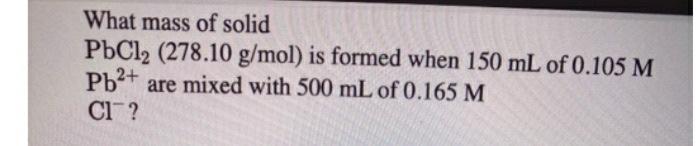 Solved What mass of solid PbCl2 (278.10 g/mol) is formed | Chegg.com