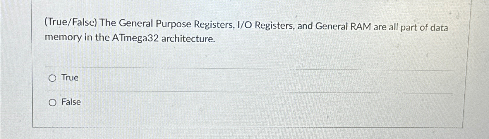 Solved (True/False) ﻿The General Purpose Registers, I/O | Chegg.com