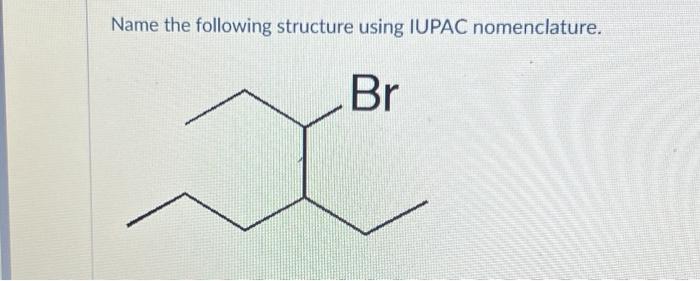 Solved Name the following structure using IUPAC | Chegg.com