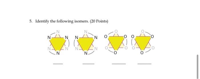Solved 5. Identify the following isomers. (20 Points) | Chegg.com