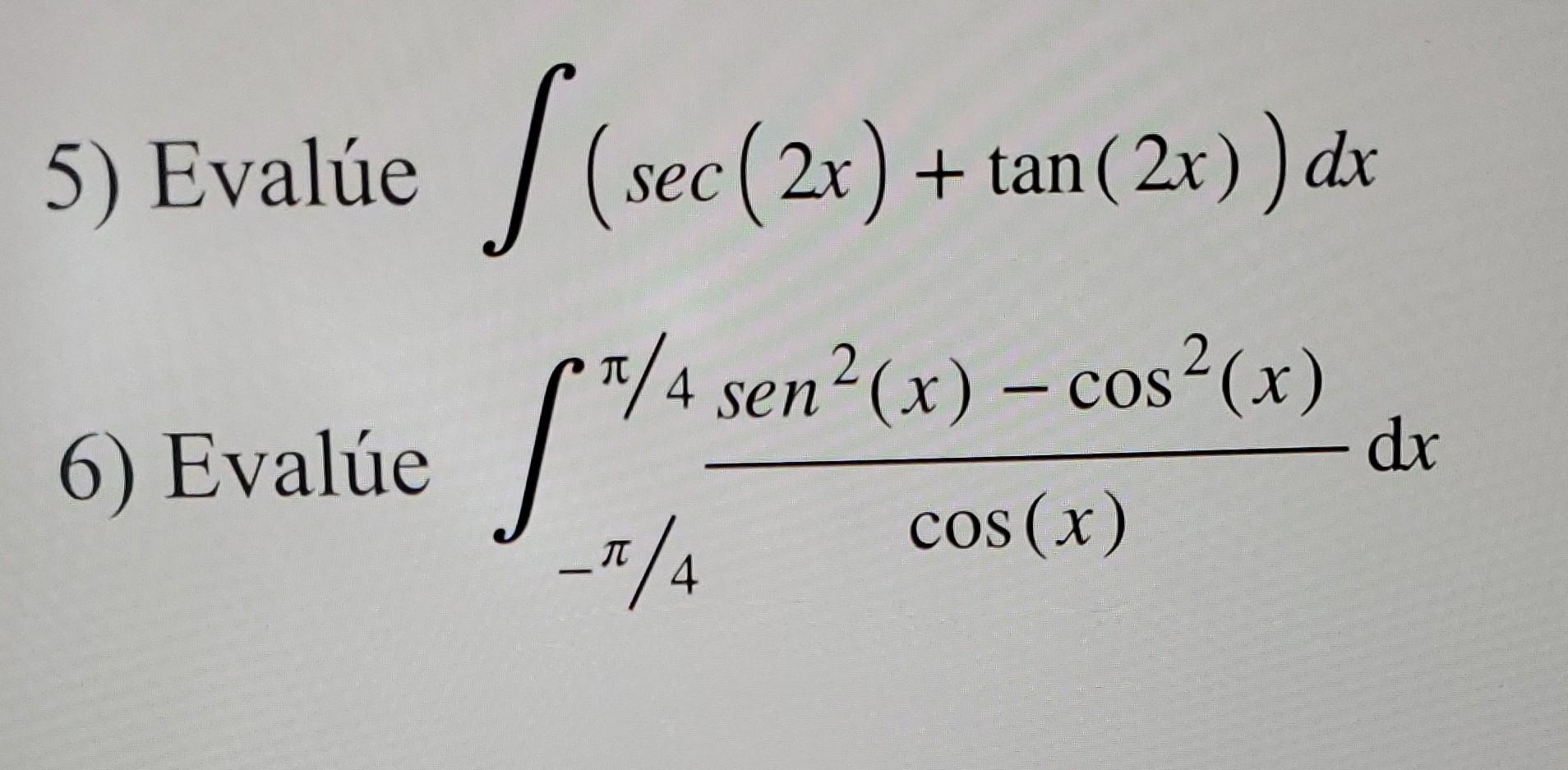 Solved ∫(sec(2x)+tan(2x))dx∫−π/4π/4cos(x)sen2(x)−cos2(x)dx | Chegg.com