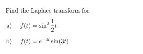 Solved Find the Laplace transform for 1 a) f(t) = sin? b) | Chegg.com
