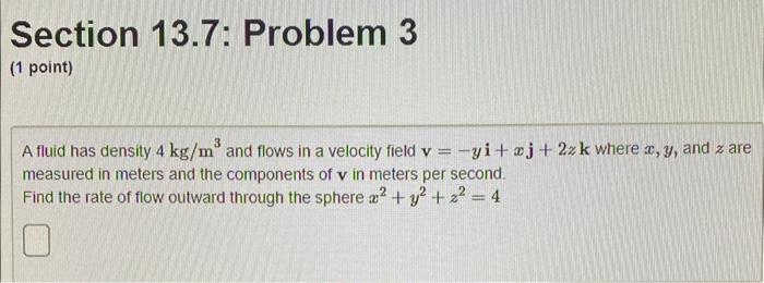 Solved Section 13.7: Problem 3 (1 point) A fluid has density | Chegg.com