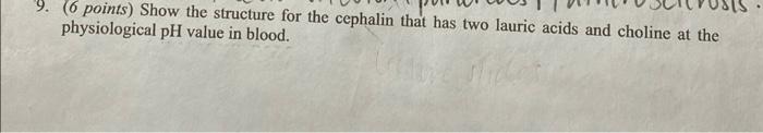 Solved 9. (6 points) Show the structure for the cephalin | Chegg.com