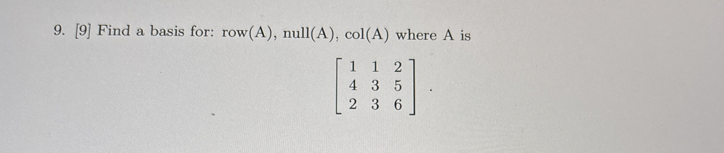 Solved [9] ﻿Find a basis for: row(A),u ll(A),col(A) ﻿where A | Chegg.com