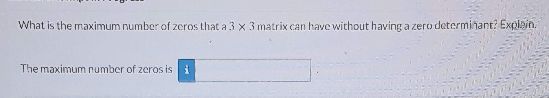 Solved What is the maximum number of zeros that a 3×3 matrix | Chegg.com