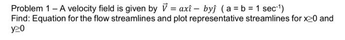 Solved Problem 1− A velocity field is given by V=ax ^− by | Chegg.com