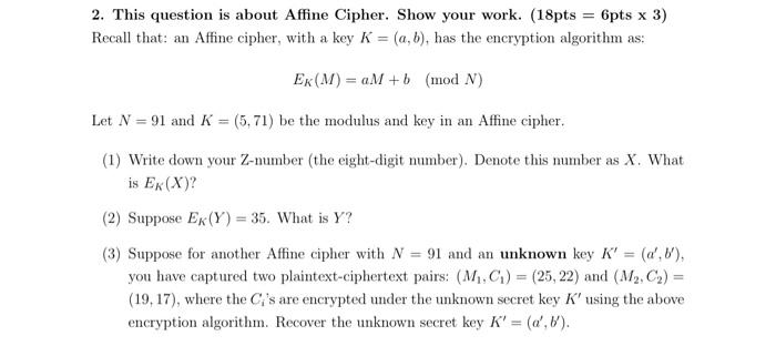 Solved 2. This question is about Affine Cipher. Show your | Chegg.com