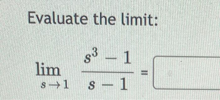 Solved Evaluate the limit: lims→1s−1s3−1= | Chegg.com