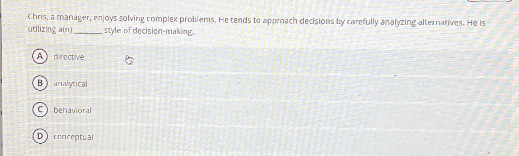 Solved Chris, a manager, enjoys solving complex problems. He | Chegg.com