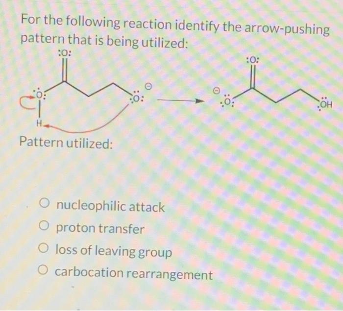 Solved For the following reaction identify the arrow-pushing | Chegg.com
