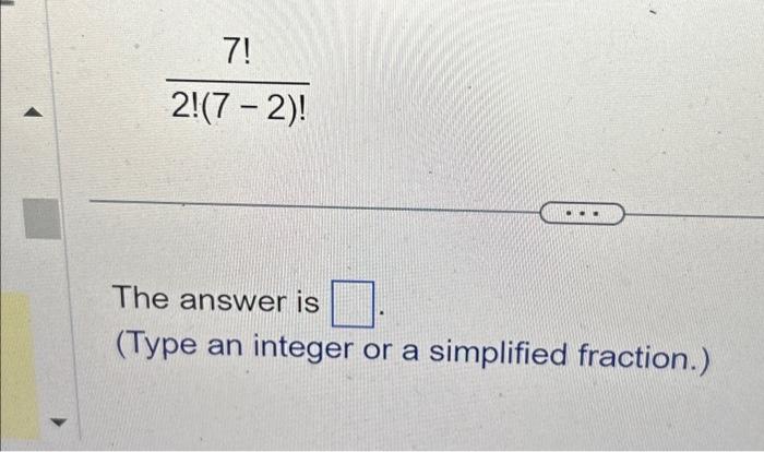 Solved 7! 2!(7-2)! The answer is (Type an integer or a | Chegg.com