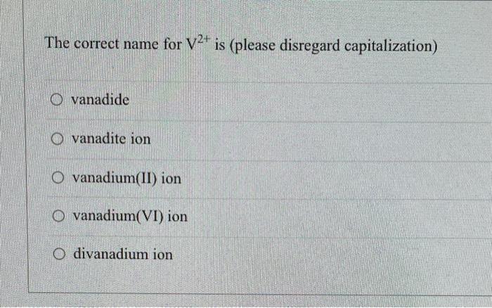Solved The correct name for V2+ is (please disregard | Chegg.com