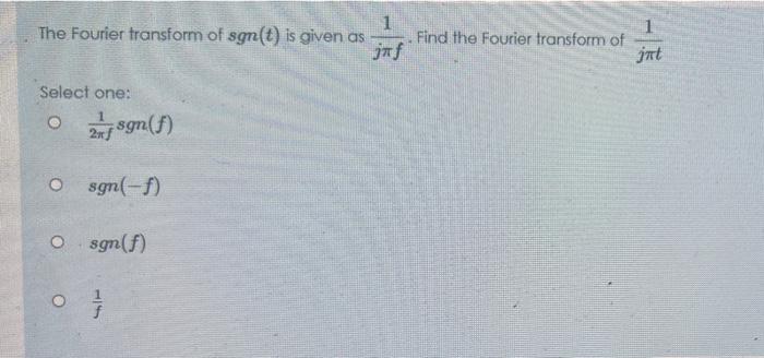 Solved 1 The Fourier transform of sgn(t) is given as jnf | Chegg.com