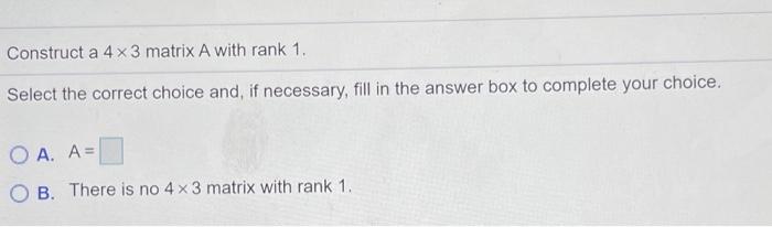 Solved Construct a 4x3 matrix A with rank 1. Select the | Chegg.com