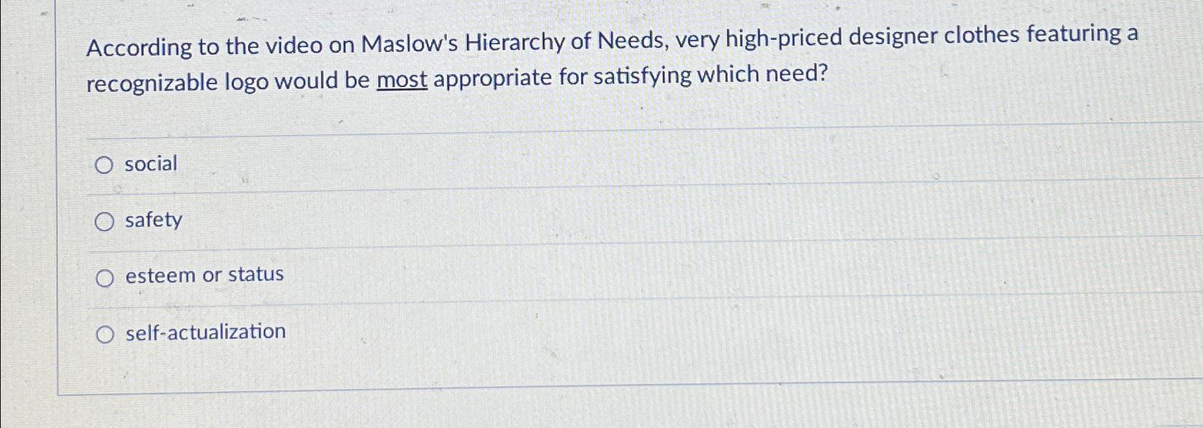 Solved According to the video on Maslow's Hierarchy of | Chegg.com