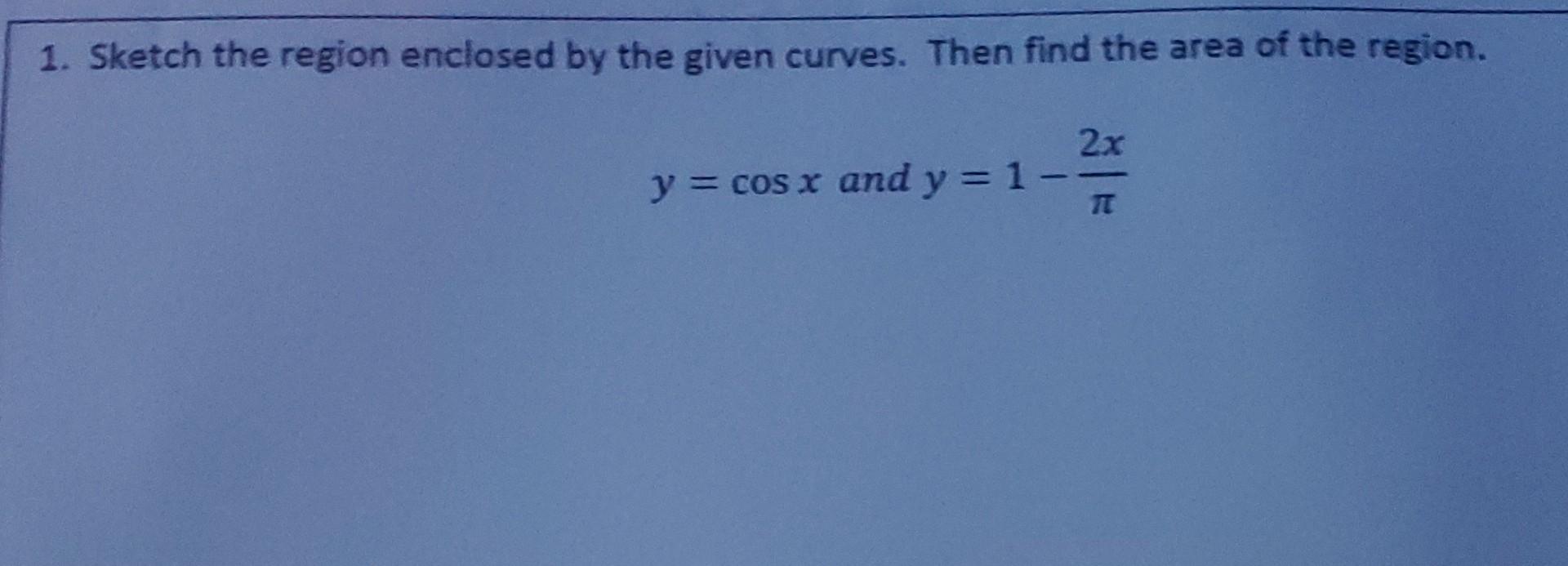 Solved 1. Sketch the region enclosed by the given curves. | Chegg.com