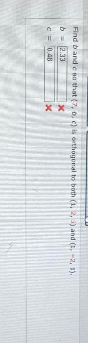 Solved Find b and c so that (7, b, c) is orthogonal to both | Chegg.com