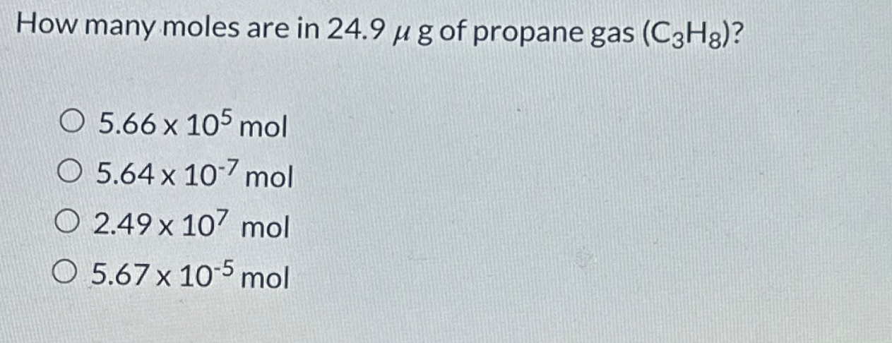 Solved How many moles are in 24.9μ ﻿g of propane gas | Chegg.com