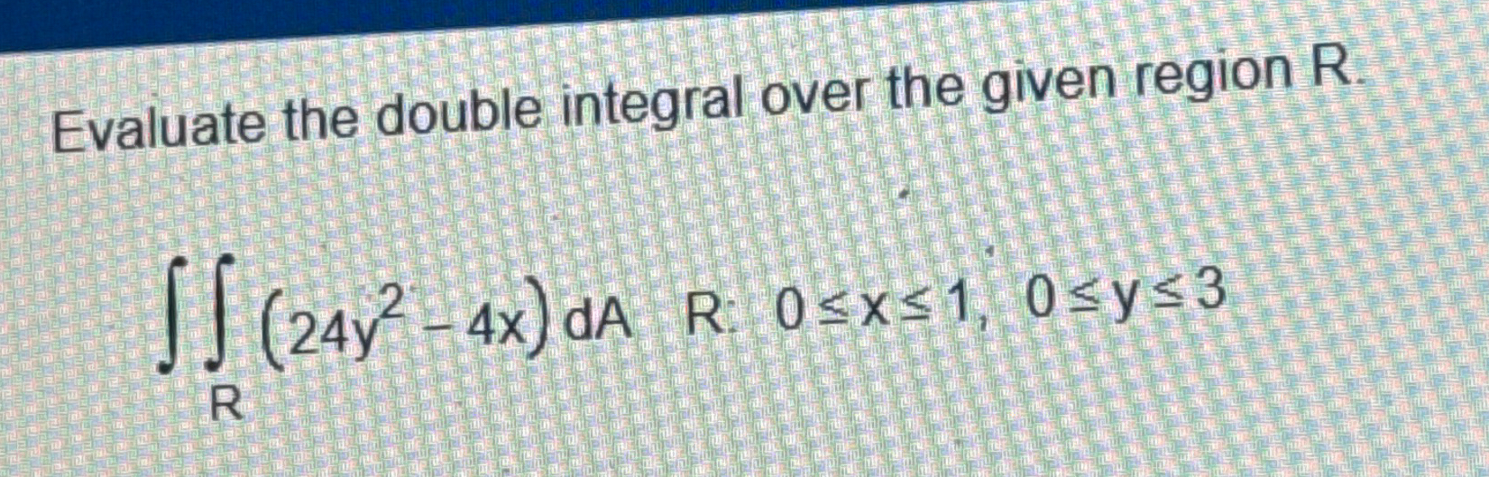 Solved Evaluate the double integral over the given region | Chegg.com