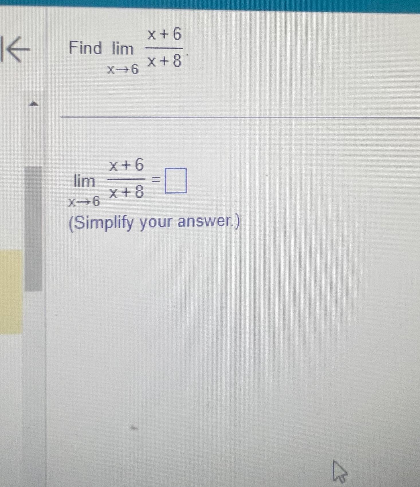 Solved Find limx→6x+6x+8limx→6x+6x+8=(Simplify your answer.) | Chegg.com