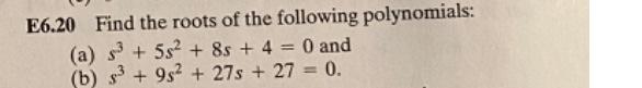 Solved E6.20 Find the roots of the following polynomials: | Chegg.com