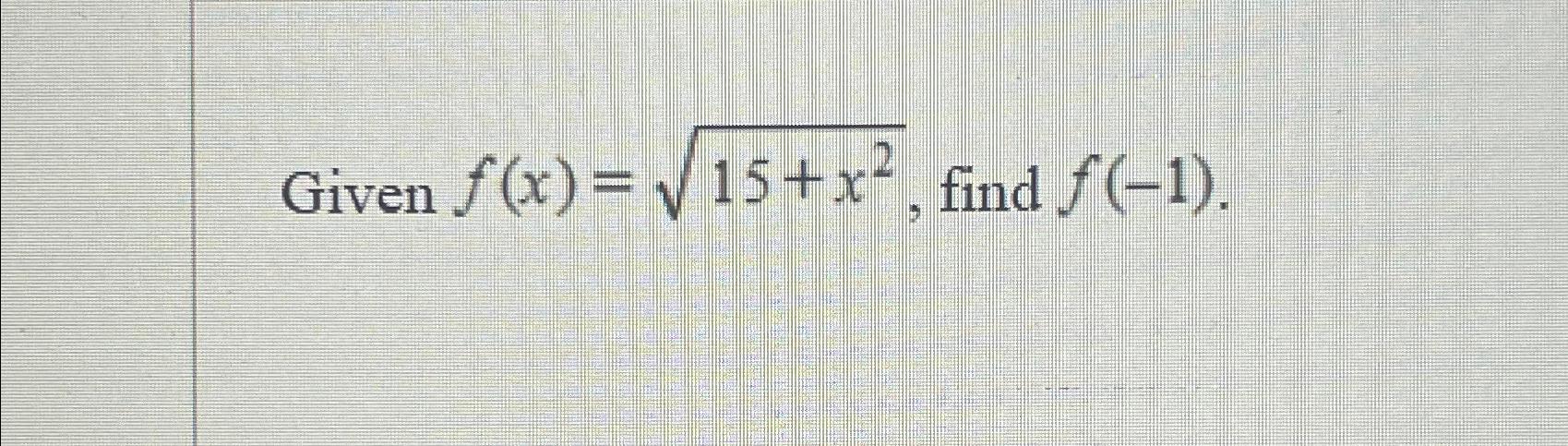 Solved Given f(x)=15+x22, ﻿find f(-1) | Chegg.com
