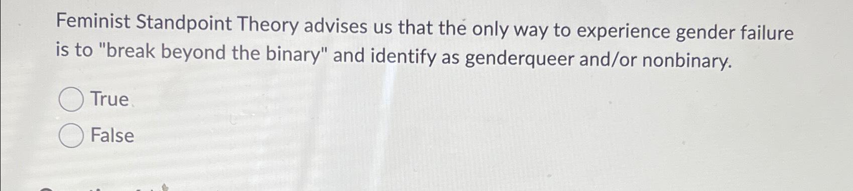 Solved Feminist Standpoint Theory advises us that the only | Chegg.com