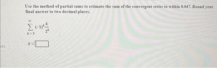 Solved Use the method of partial sums to estimate the sum of | Chegg.com